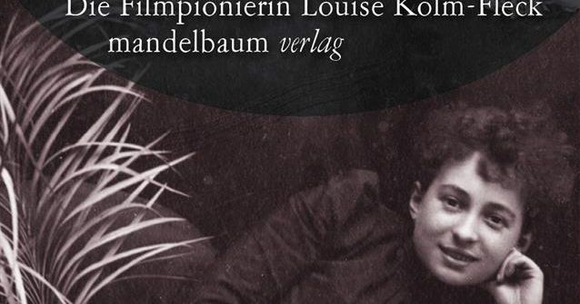 Louise, light and shadow – the film pioneer Luise Kolm-Fleck – Uli ...